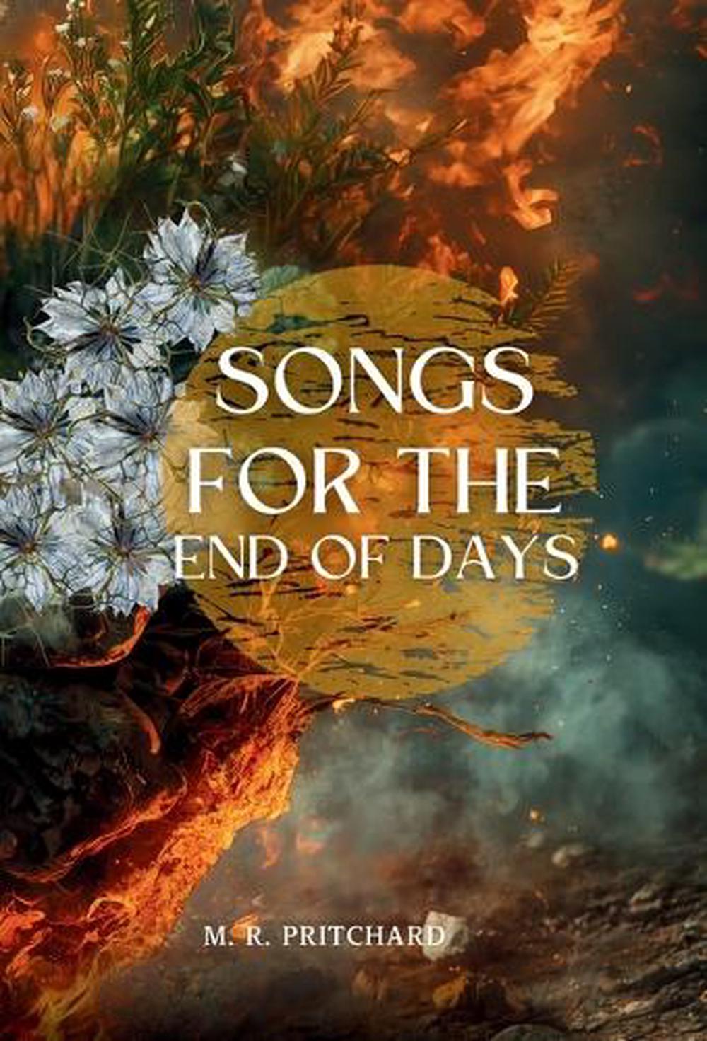 Songs for the End of Days by M.R. Pritchard, Hardcover, 9781957709758 ...