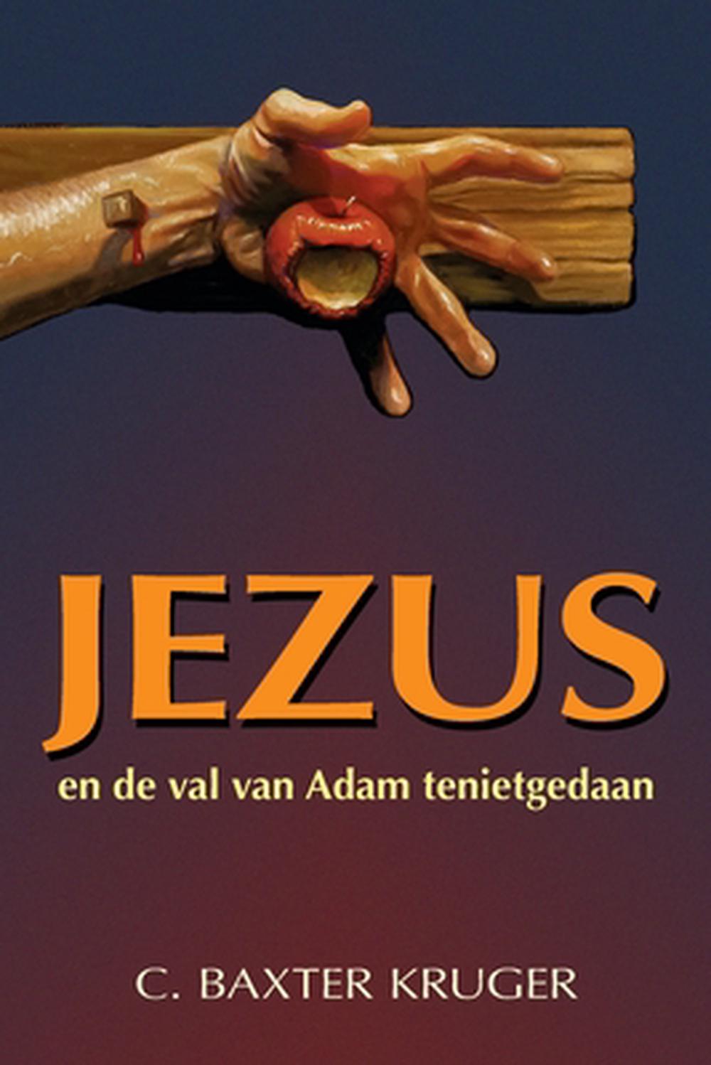 Jezus en de val van Adam tenietgedaan by C. Baxter Kruger, Paperback ...