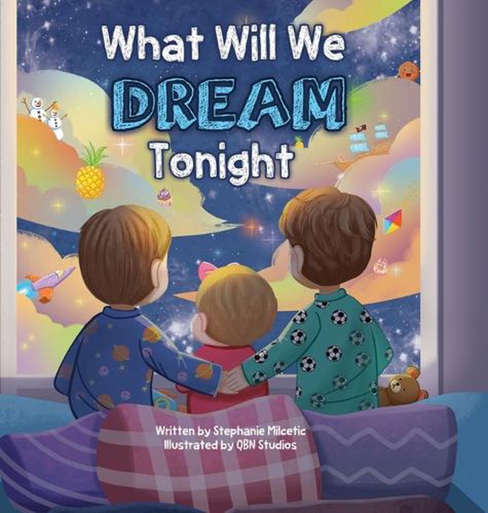 What Will We Dream Tonight? by Stephanie Milcetic, Hardcover ...