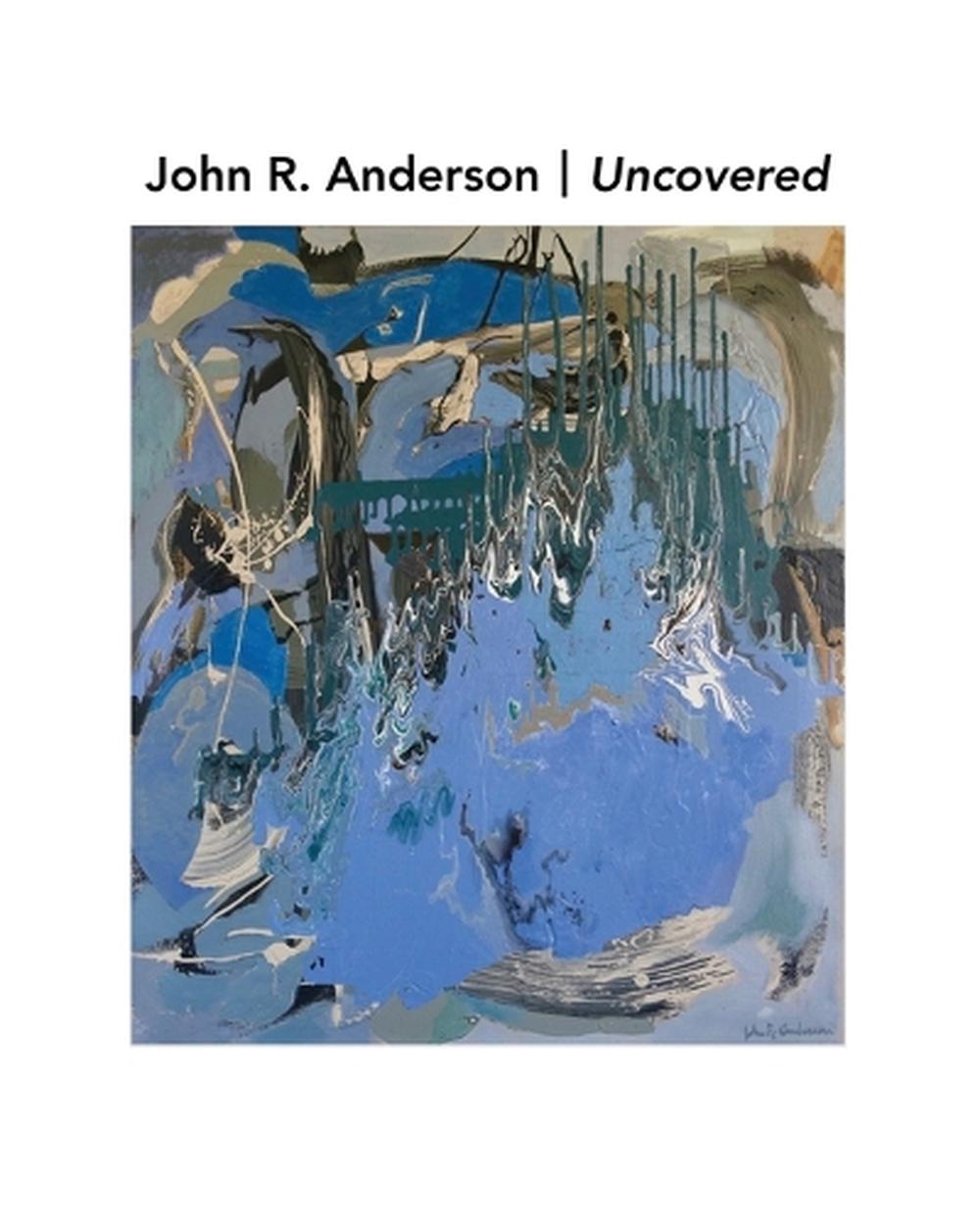John R. Anderson Uncovered by 73 Art Agency, Paperback, 9781963117493 ...