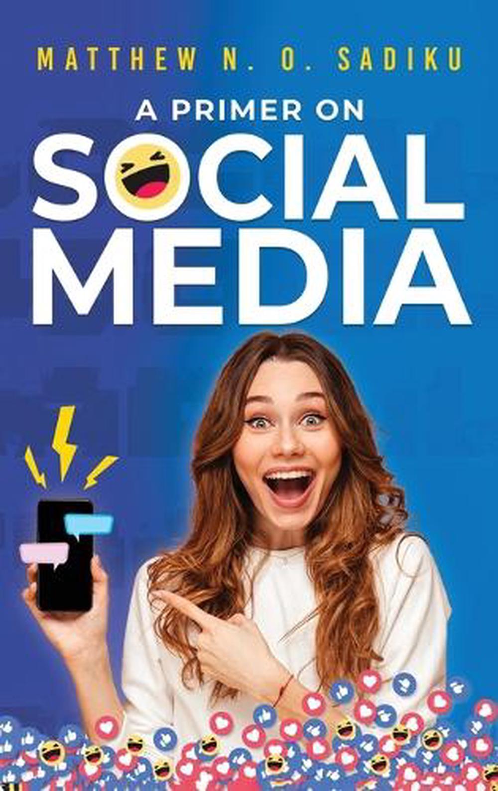 A Primer on Social Media by Matthew N.O. Sadiku, Hardcover ...
