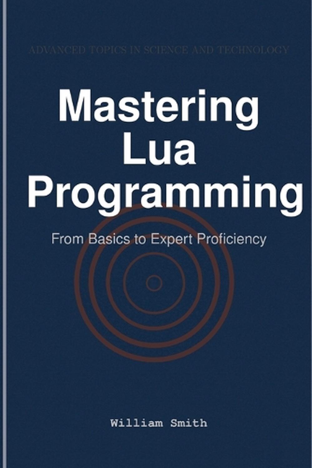 Mastering Lua Programming by William Smith, Paperback, 9781964899329 ...