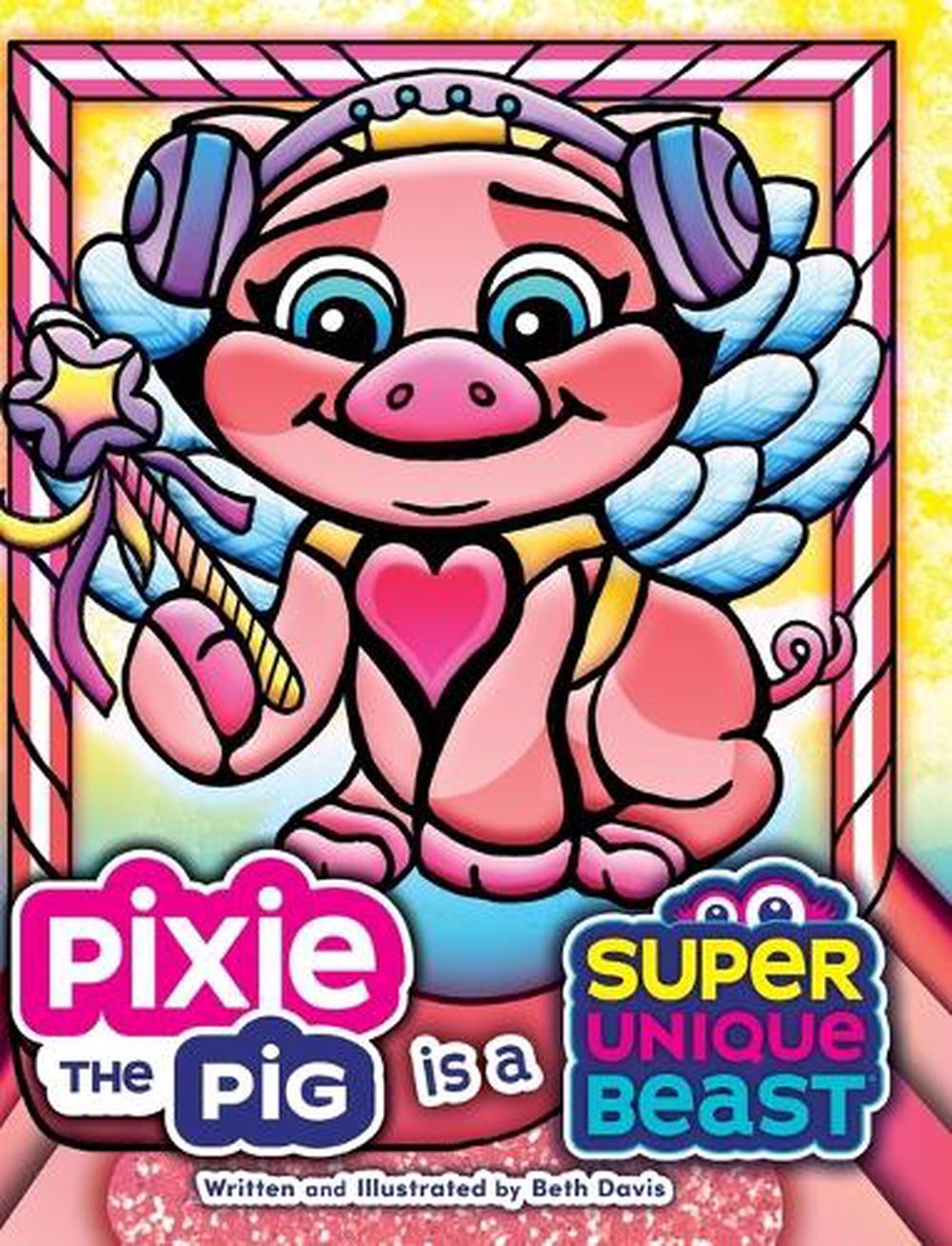 Pixie the Pig Is a Super Unique Beast by Beth Davis, Hardcover ...