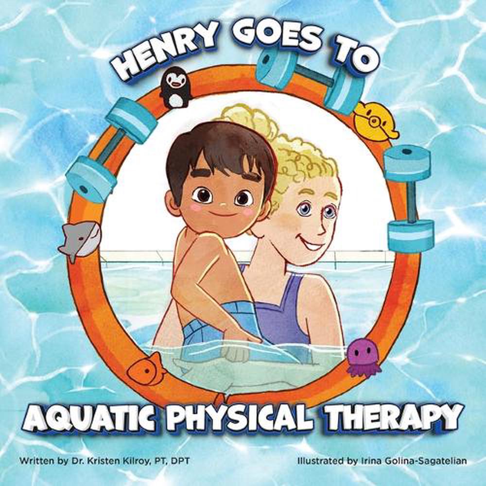 Henry Goes to Aquatic Physical Therapy by Dr Kristen Kilroy, Paperback ...
