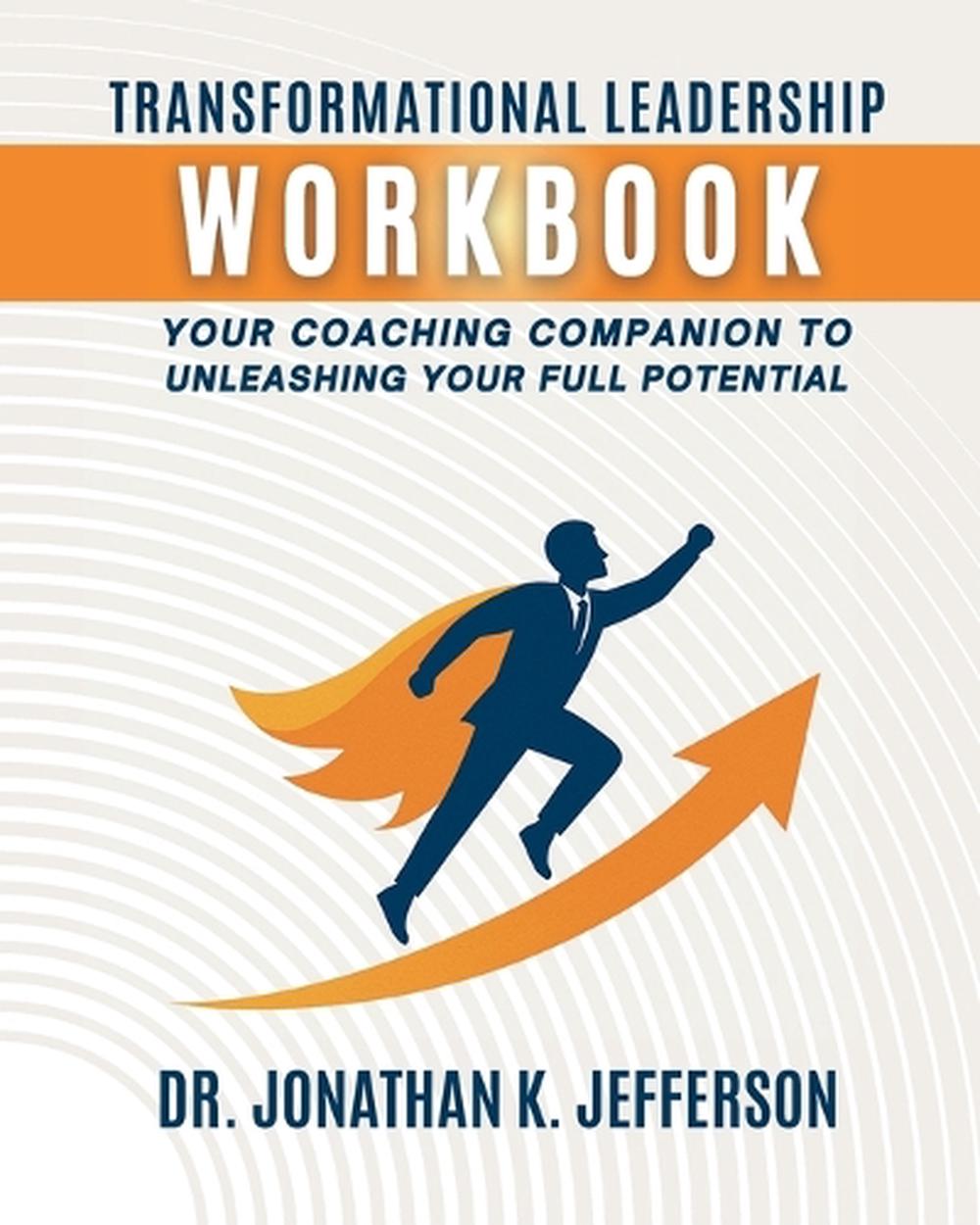 Transformational Leadership Workbook by Dr Jonathan K. Jefferson ...