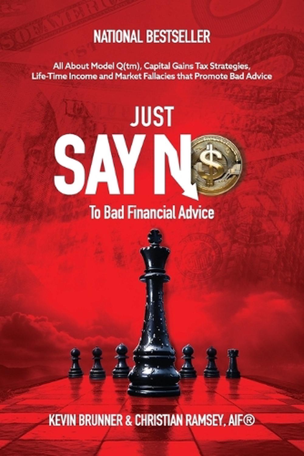 Just Say No, To Bad Financial Advice by Kevin Brunner, Paperback ...