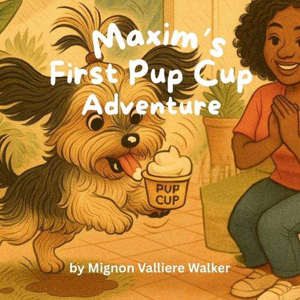 Maxim's First Pup Cup Adventure by Mignon Valliere Walker, Paperback ...