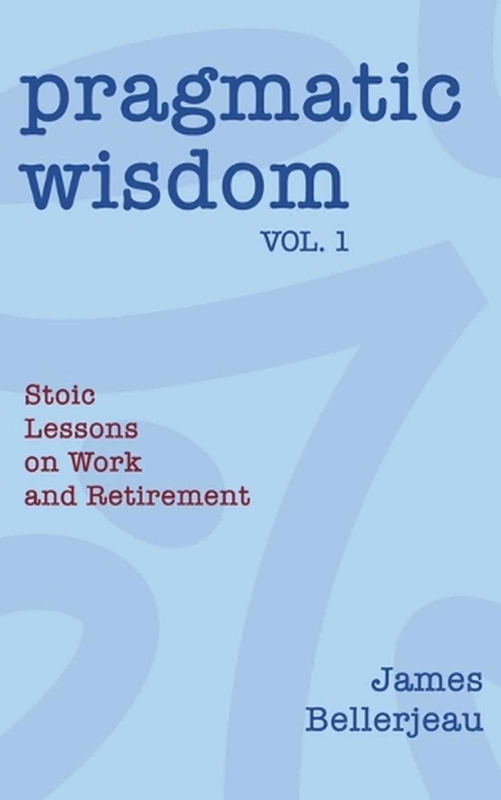 Pragmatic Wisdom Vol. 1 by James Bellerjeau, Paperback, 9781968723125 ...