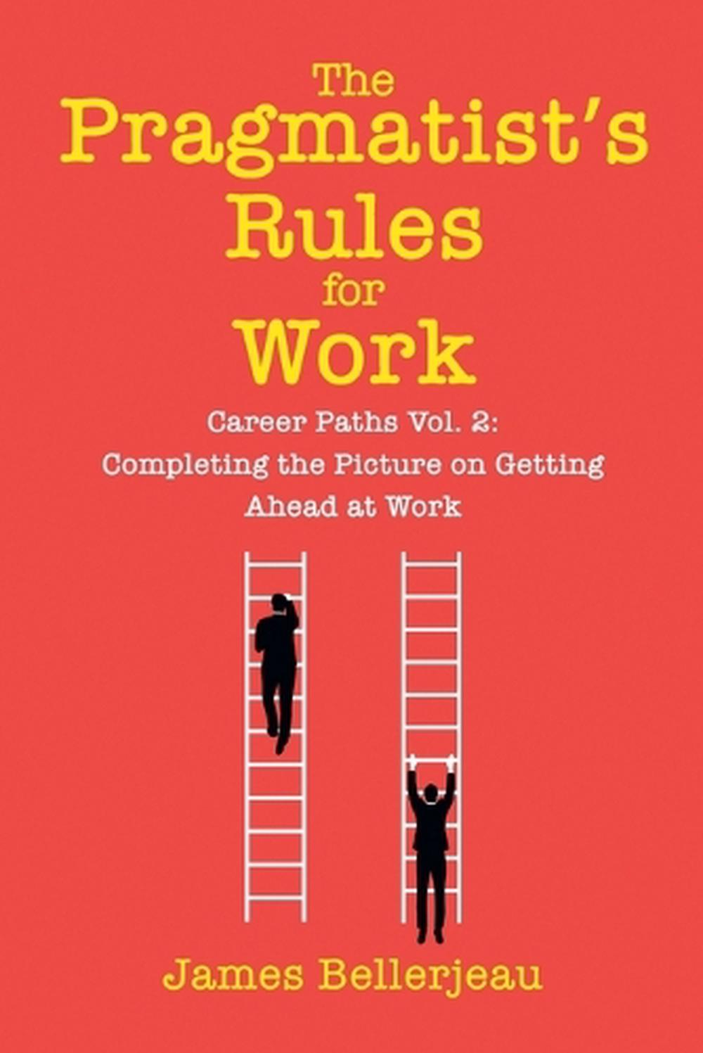 The Pragmatist's Rules for Work by James Bellerjeau, Paperback ...