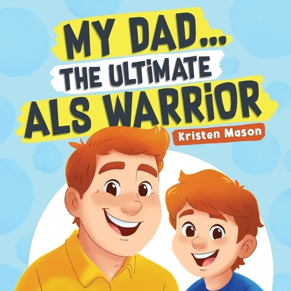 My Dad ... The Ultimate ALS Warrior by Kristen Mason, Paperback ...