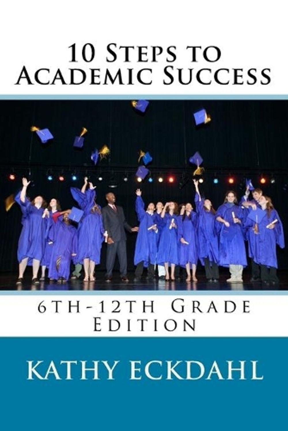10 Steps to Academic Success by Kathy Eckdahl, Paperback, 9781973751311 ...