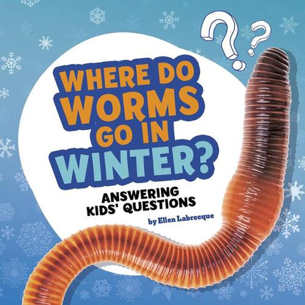 Where Do Worms Go in Winter? by Ellen Labrecque, Hardcover ...