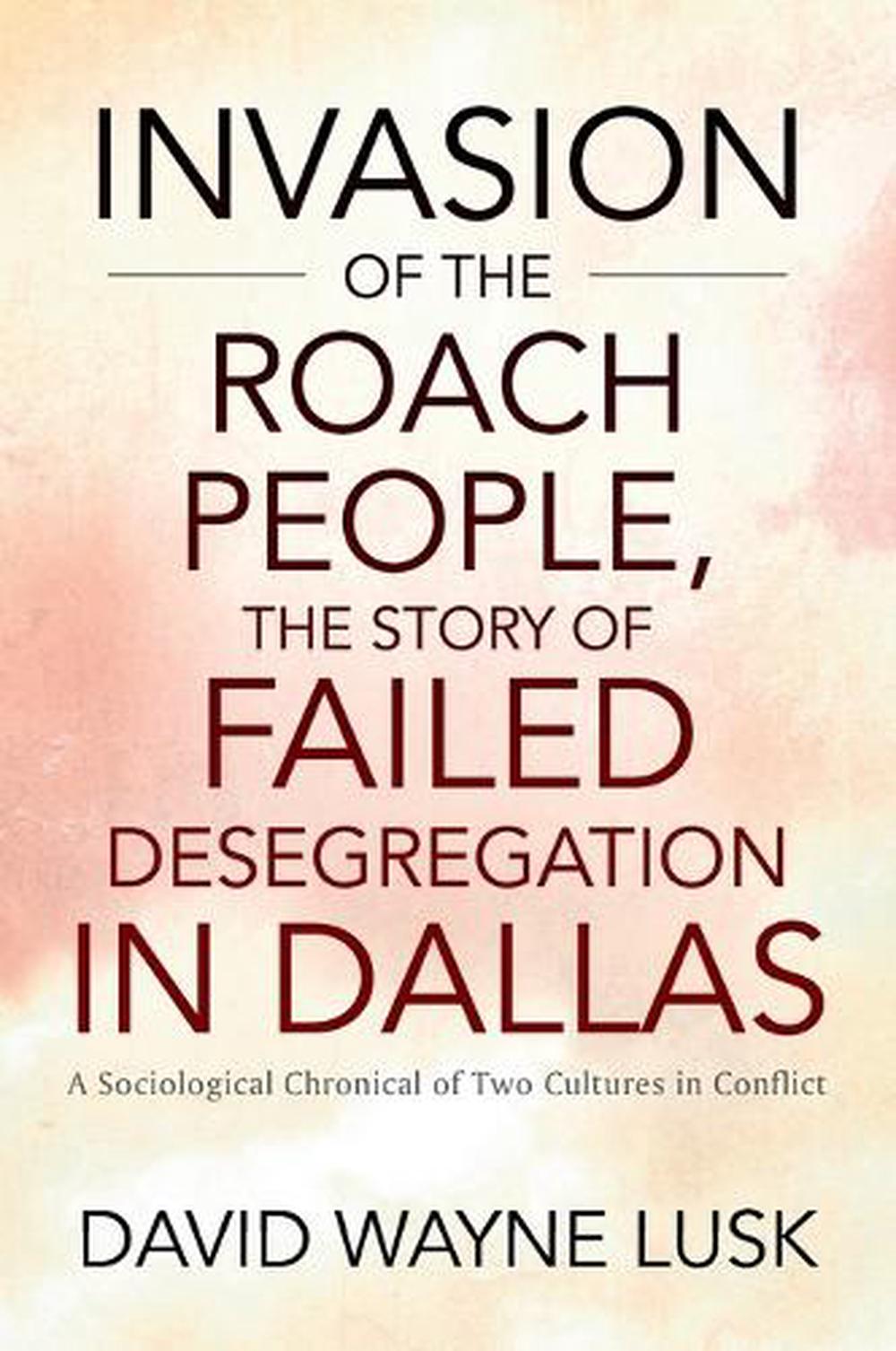 Invasion of the Roach People, the Story of Failed Desegregation in ...