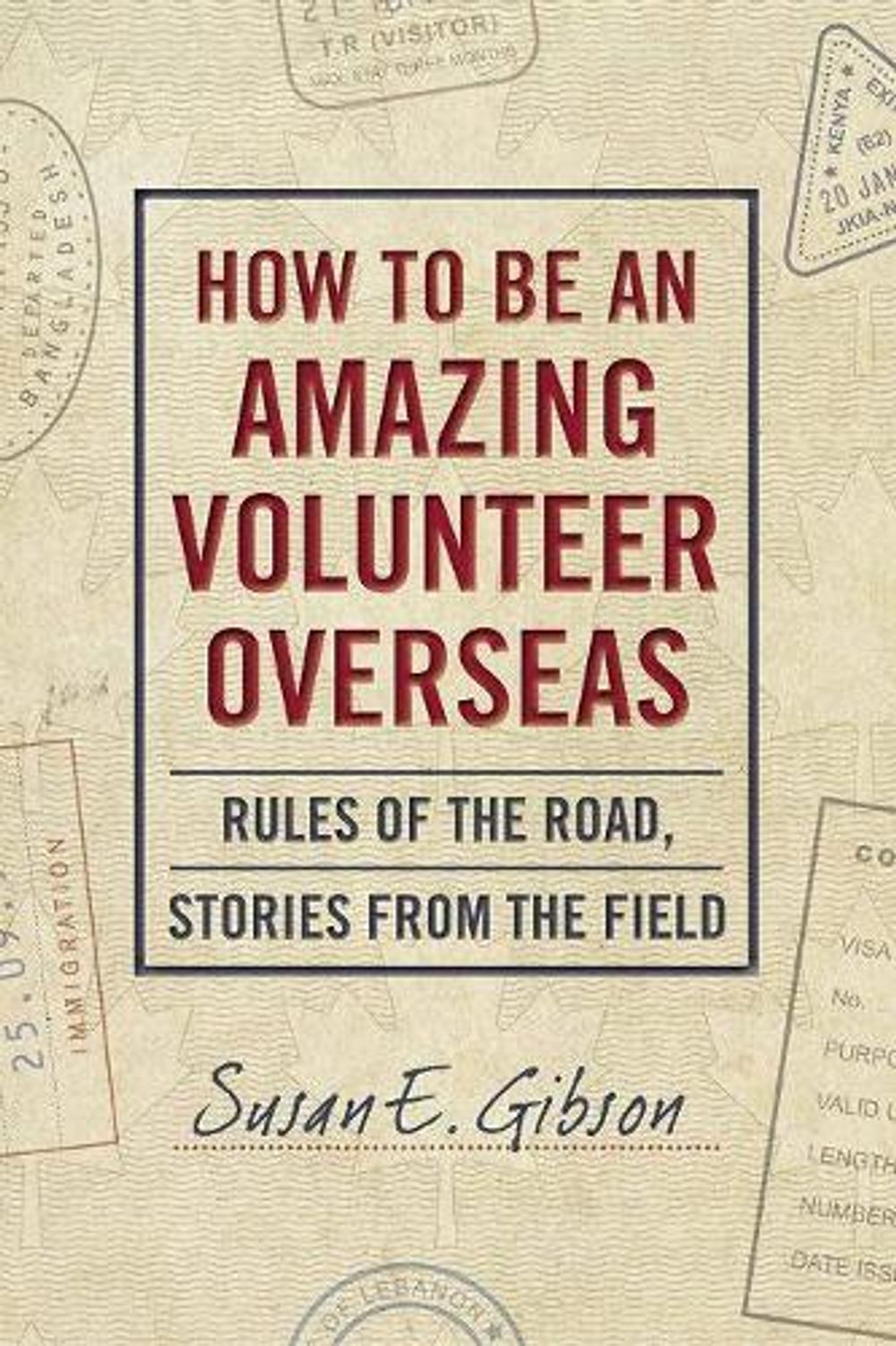 How to Be an Amazing Volunteer Overseas by Susan E. Gibson, Paperback ...