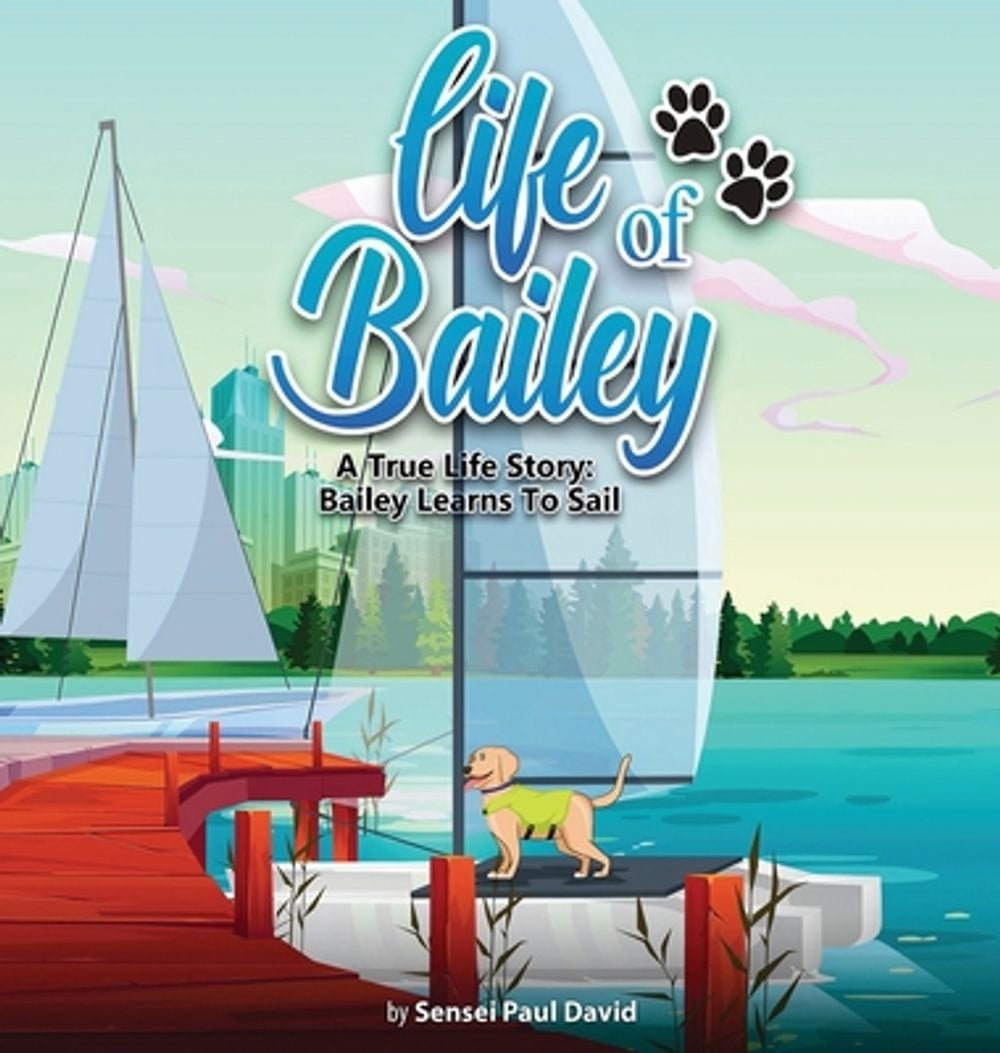Life of Bailey by Sensei Paul David, Hardcover, 9781990106163 | Buy ...