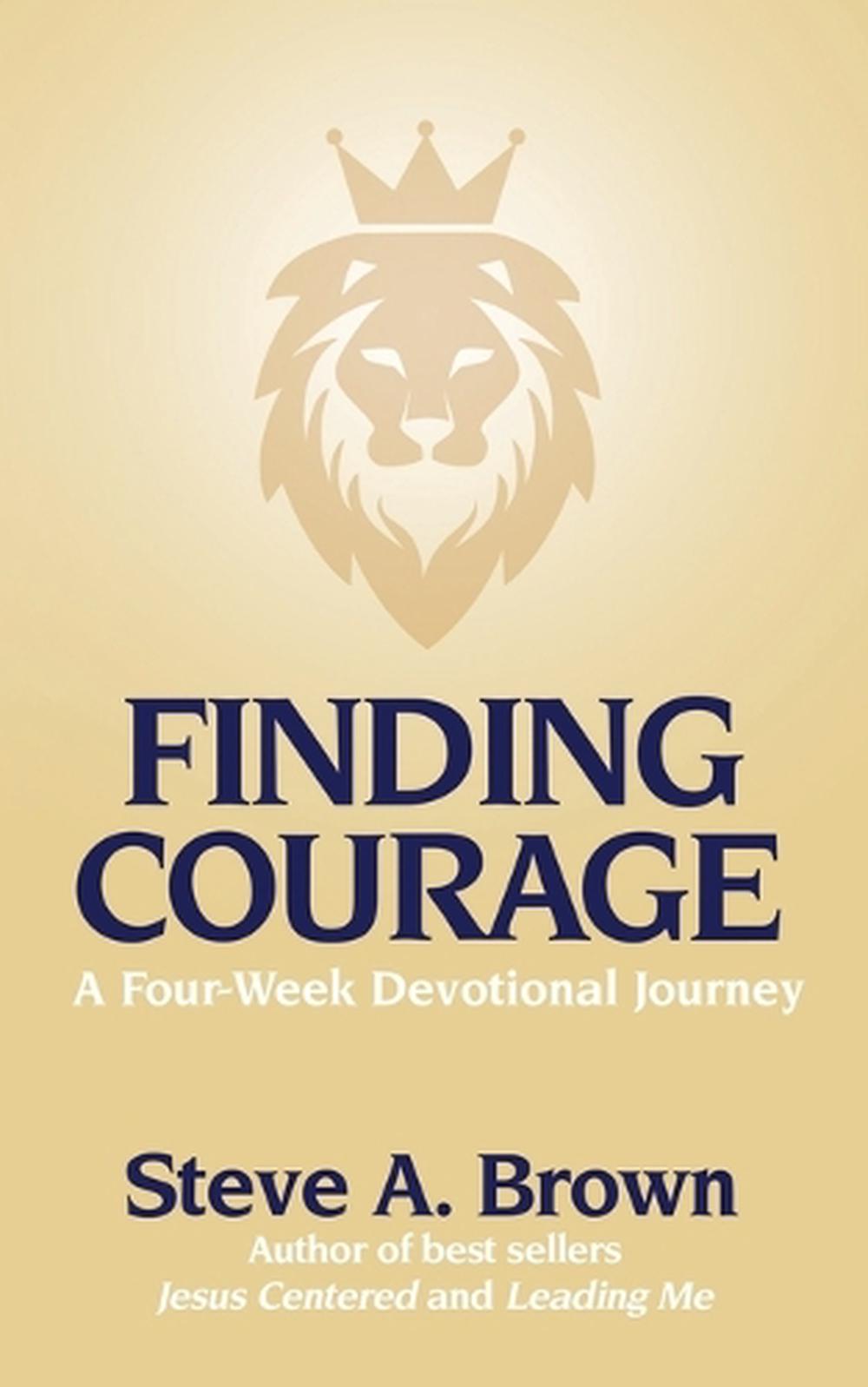 Finding Courage- A Four-Week Devotional Journey by Steve Brown ...