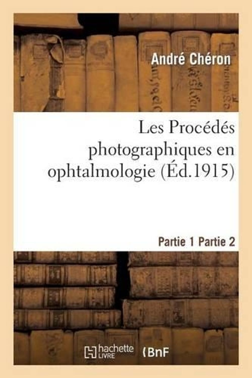 Les Procédés Photographiques En Ophtalmologie by André Chéron ...