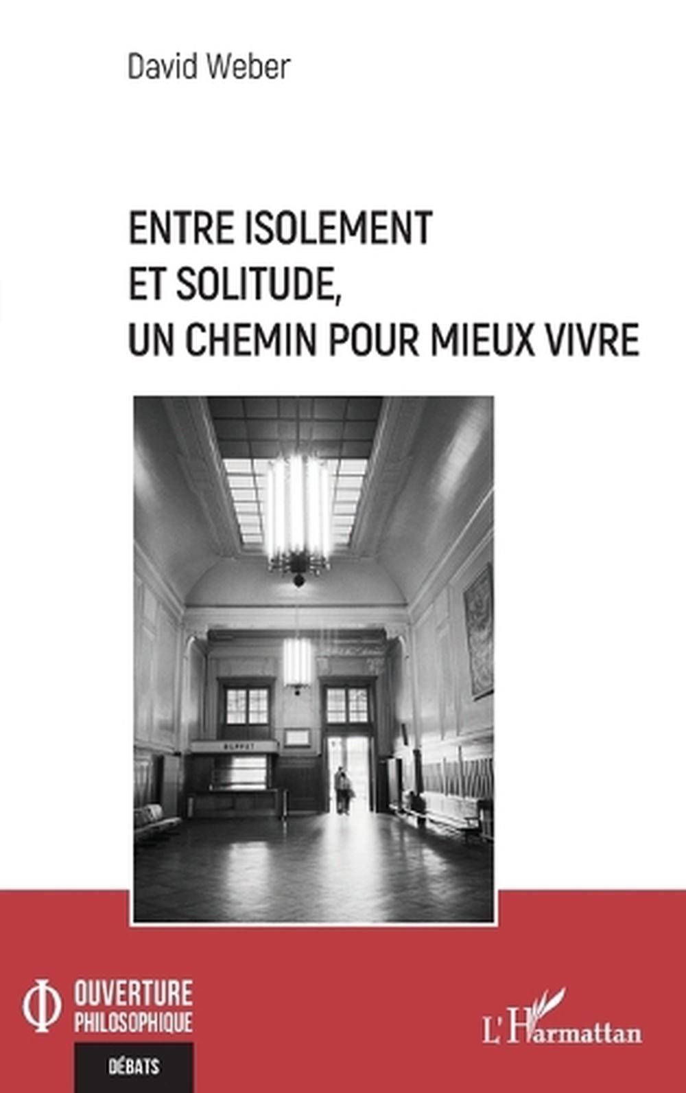 Entre isolement et solitude, un chemin pour mieux vivre by David Weber ...