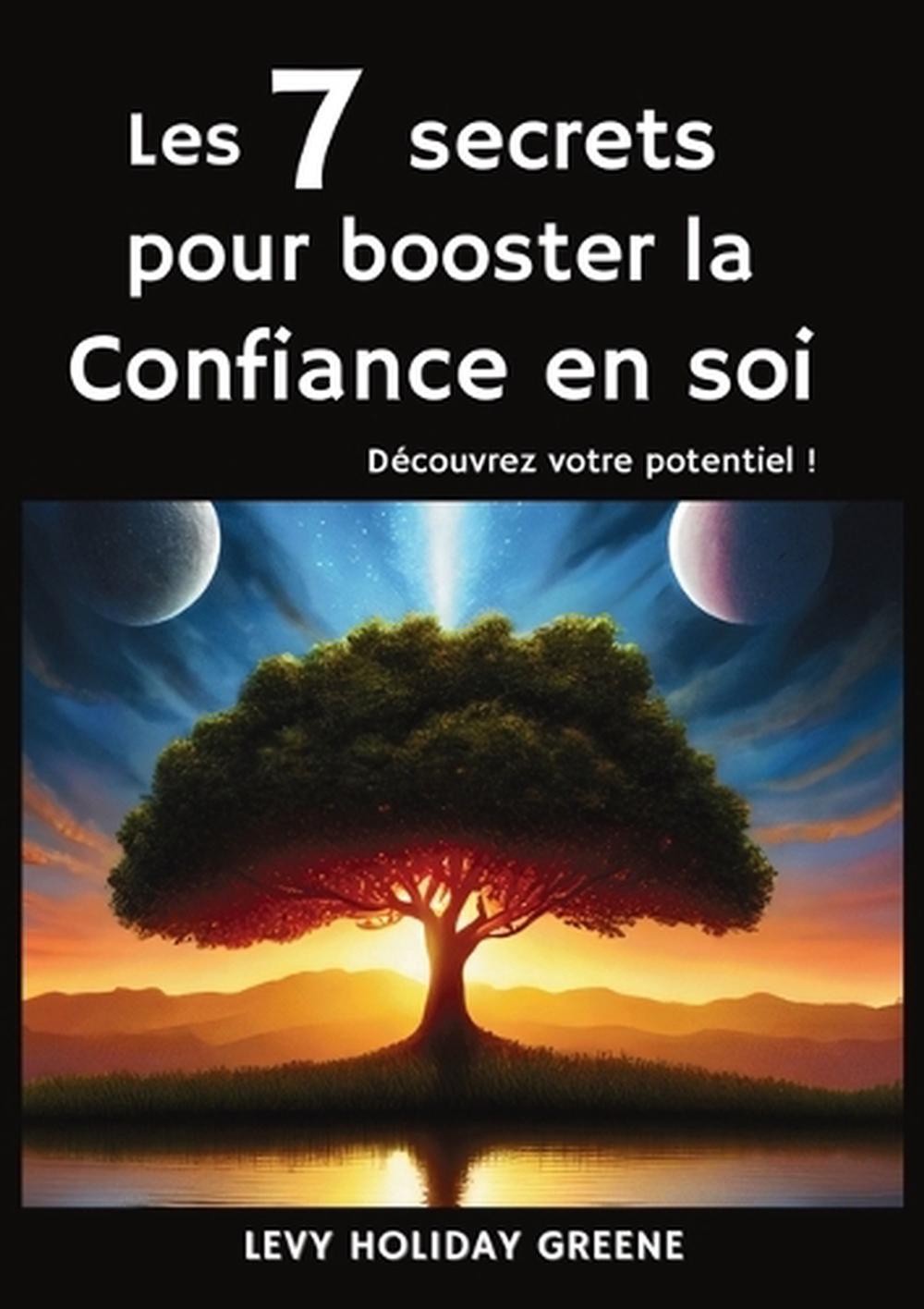 Les 7 secrets pour booster la confiance en soi by Levy Holiday Greene ...