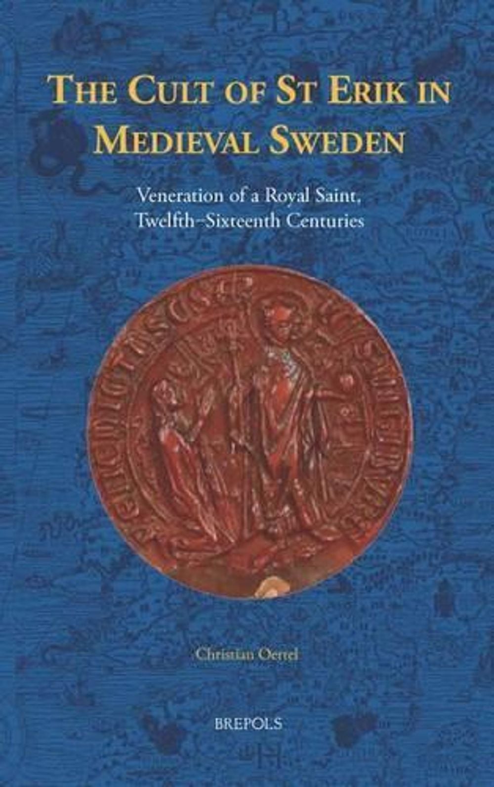 The Cult of St Erik in Medieval Sweden by Christian Oertel, Hardcover ...