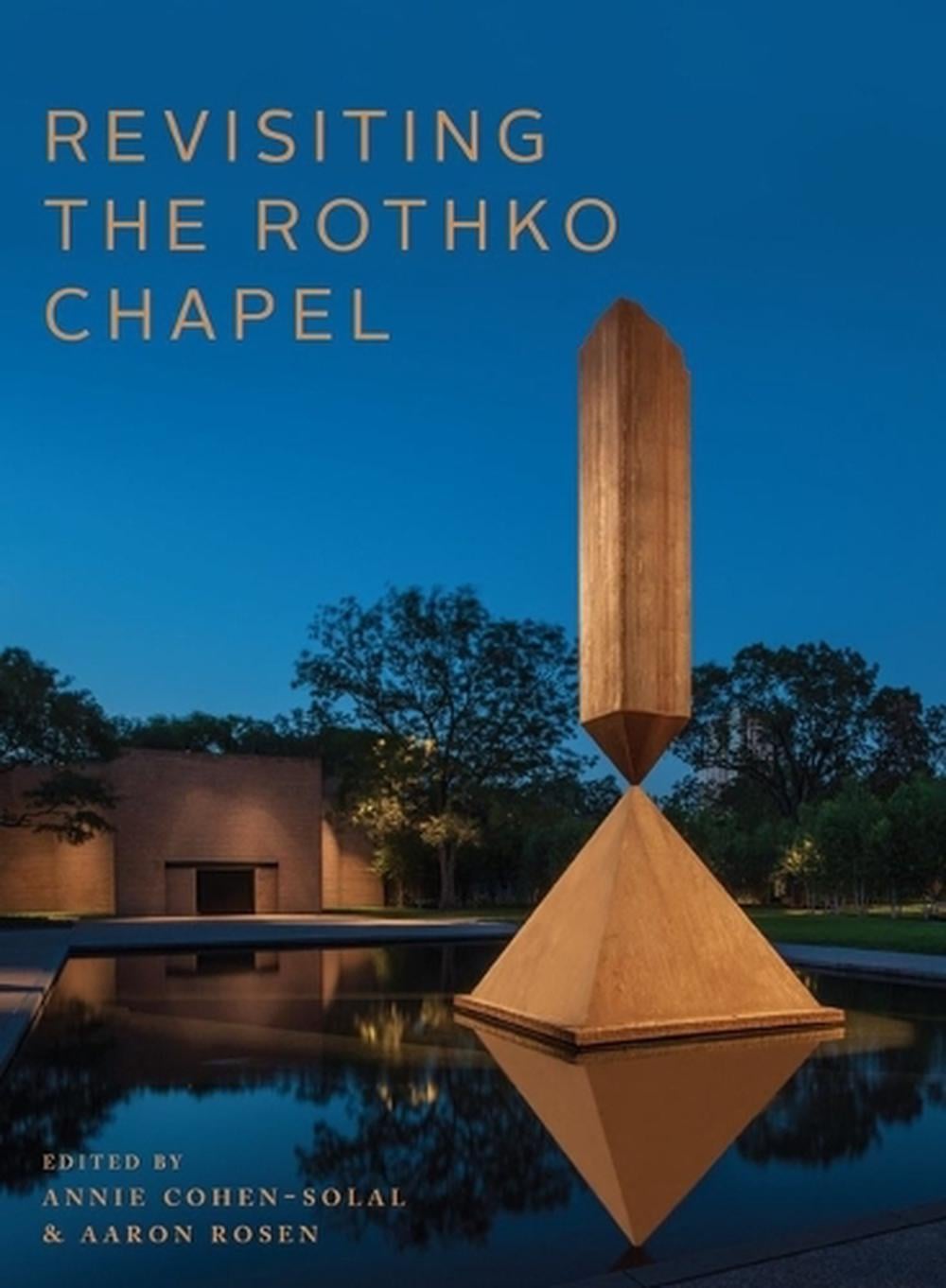 Revisiting the Rothko Chapel by Annie Cohen-Solal, Hardcover ...