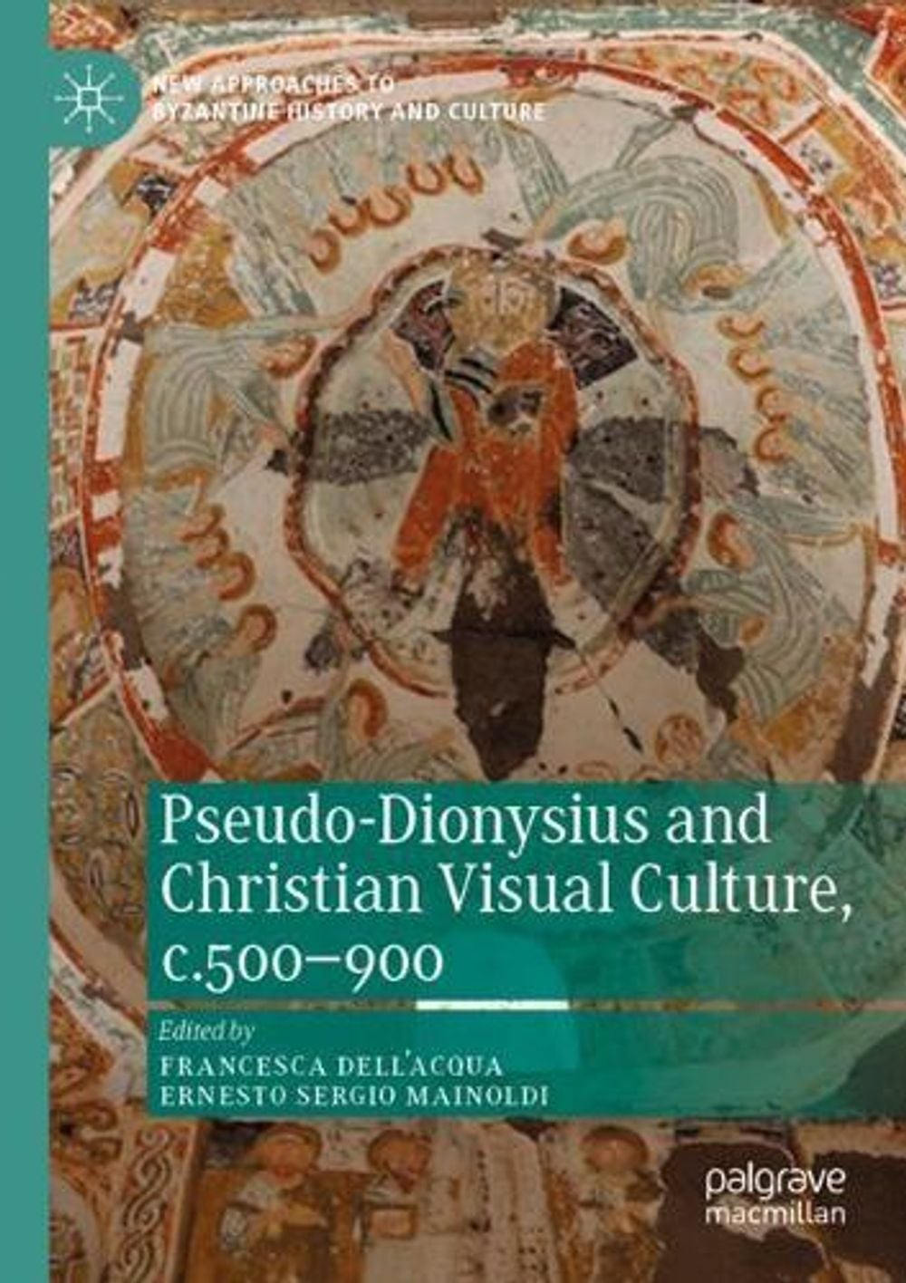 Pseudo-Dionysius and Christian Visual Culture, c.500–900 by Ernesto ...