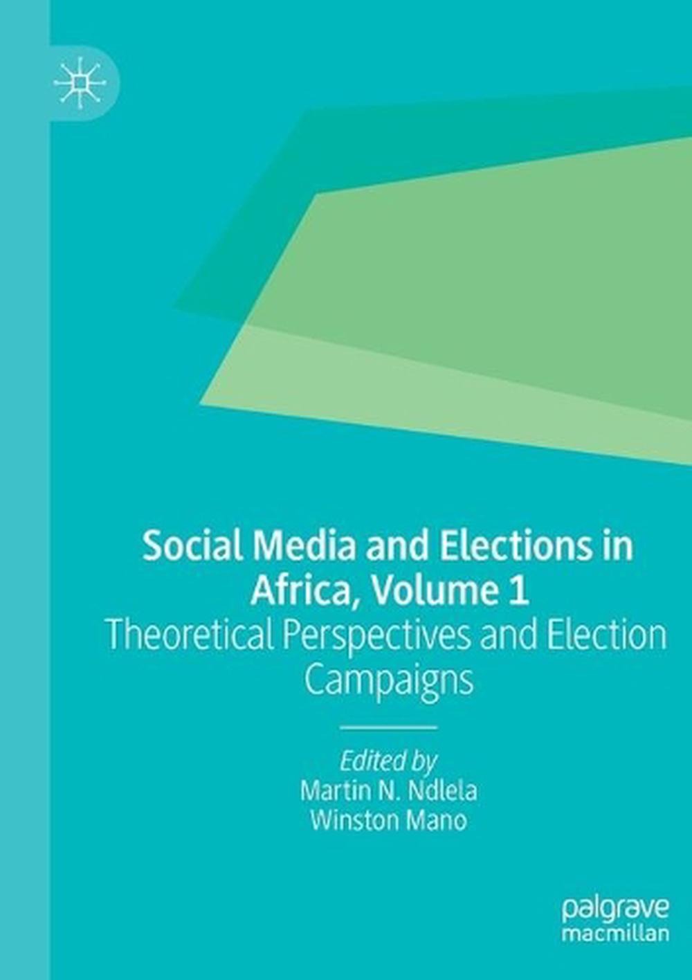 Social Media and Elections in Africa, Volume 1 by Martin N. Ndlela ...