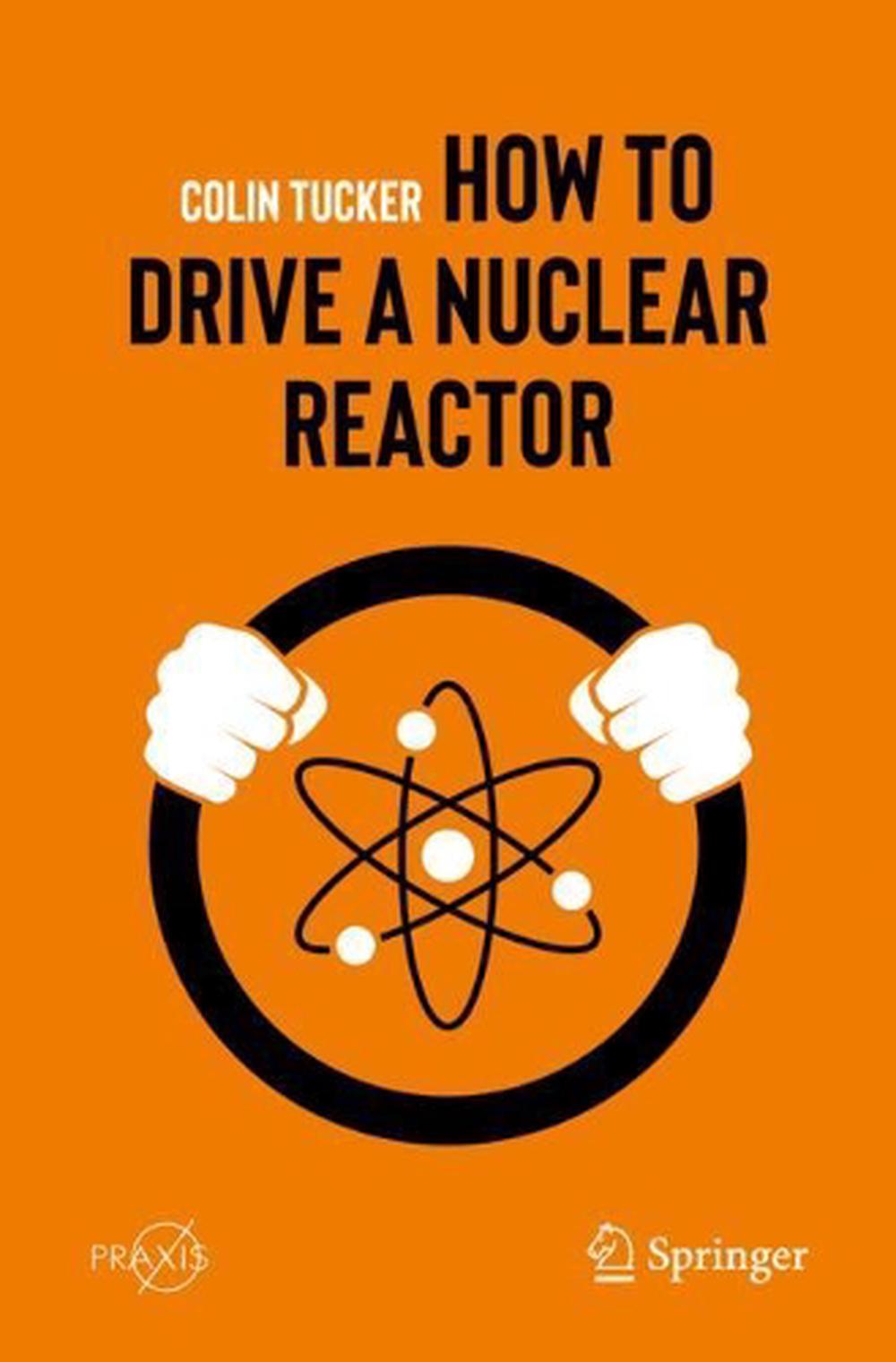 How to Drive a Nuclear Reactor by Colin Tucker, Paperback ...