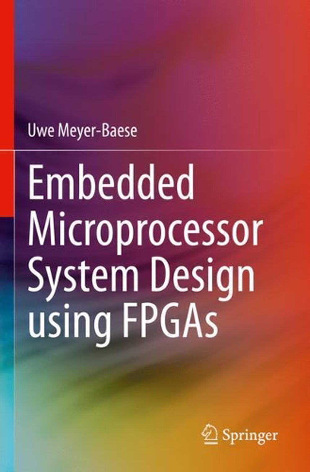 Embedded Microprocessor System Design Using FPGAs by Uwe Meyer-Baese, Paperback, 9783030505356 ...