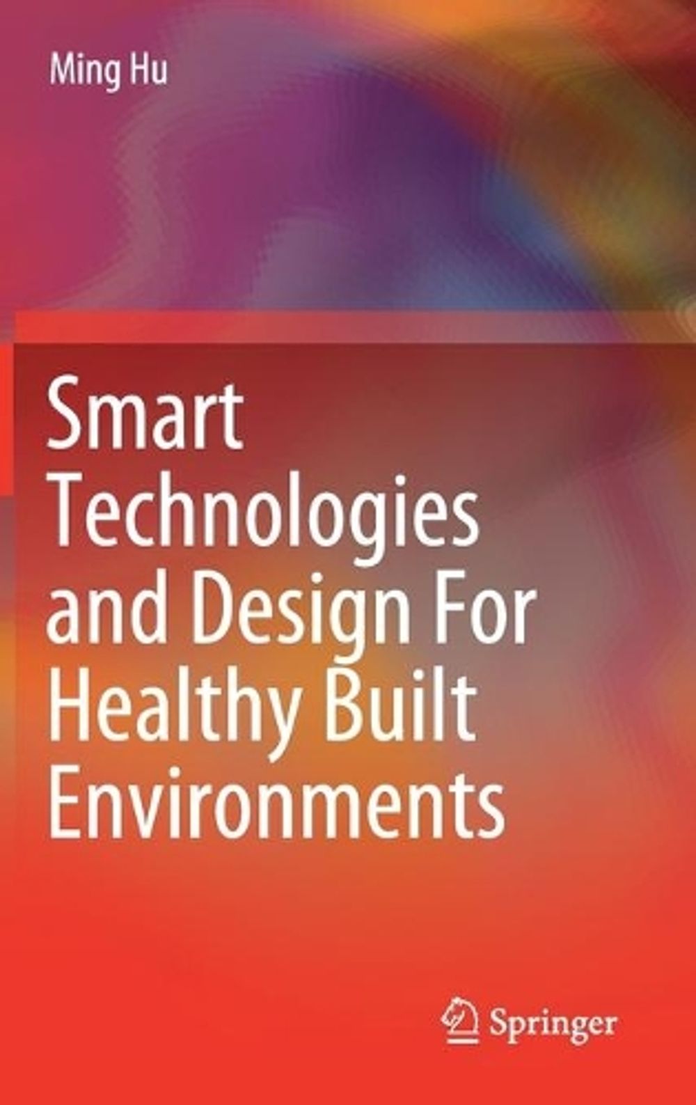 Smart Technologies and Design For Healthy Built Environments by Ming Hu ...