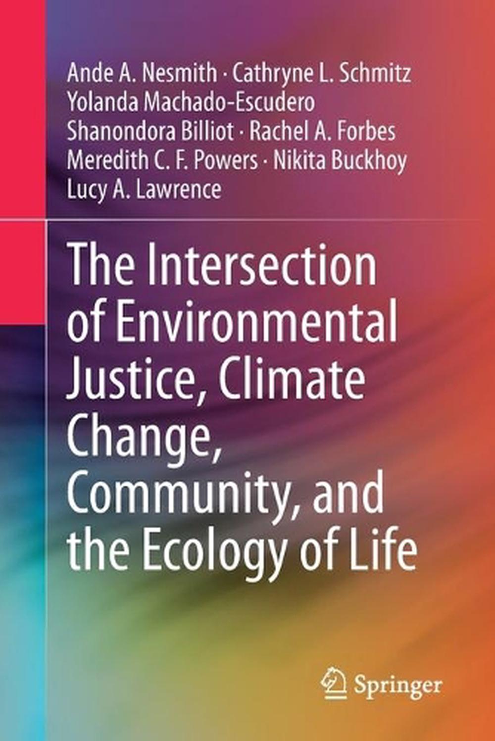 The Intersection of Environmental Justice, Climate Change, Community, and the Ecology of Life by ...