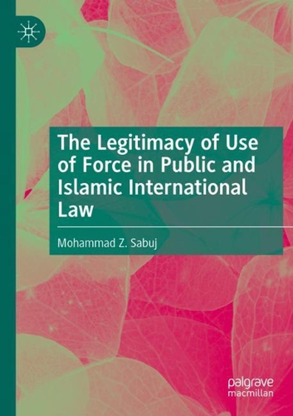 The Legitimacy of Use of Force in Public and Islamic International Law ...
