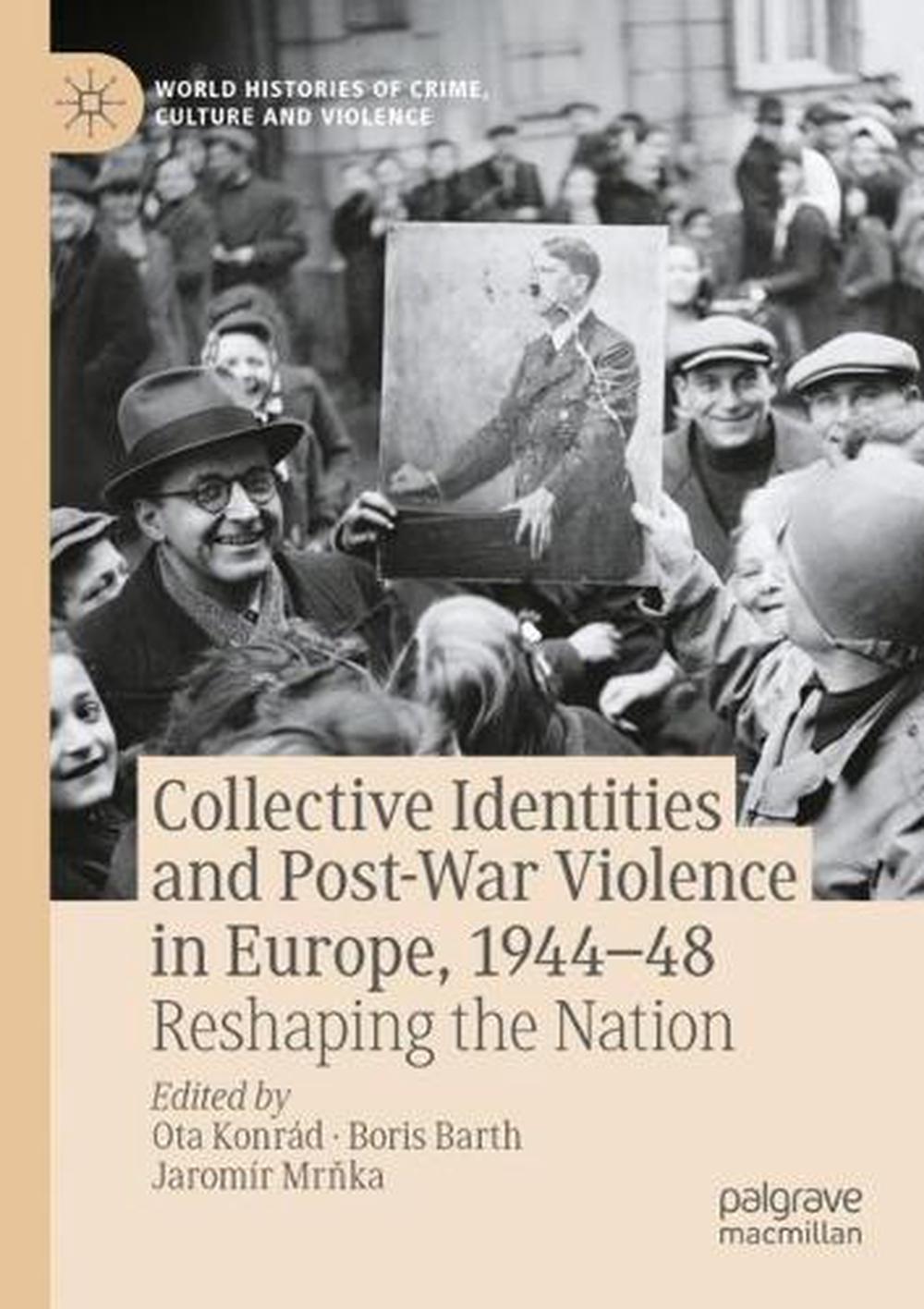 Collective Identities and Post-War Violence in Europe, 1944–48 by Boris ...