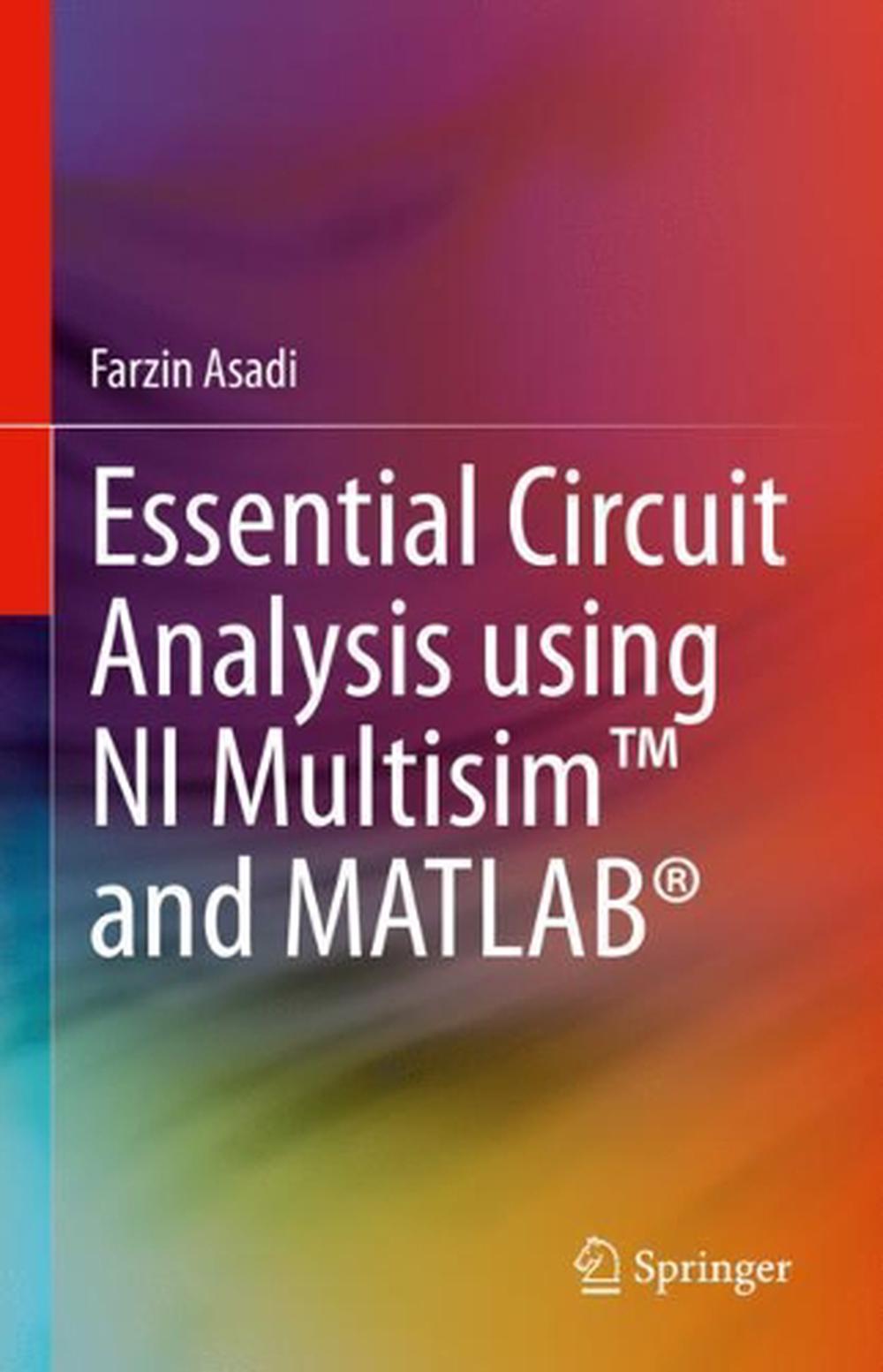 Essential Circuit Analysis using NI Multisim (TM) and MATLAB (R) by Farzin Asadi, Hardcover ...