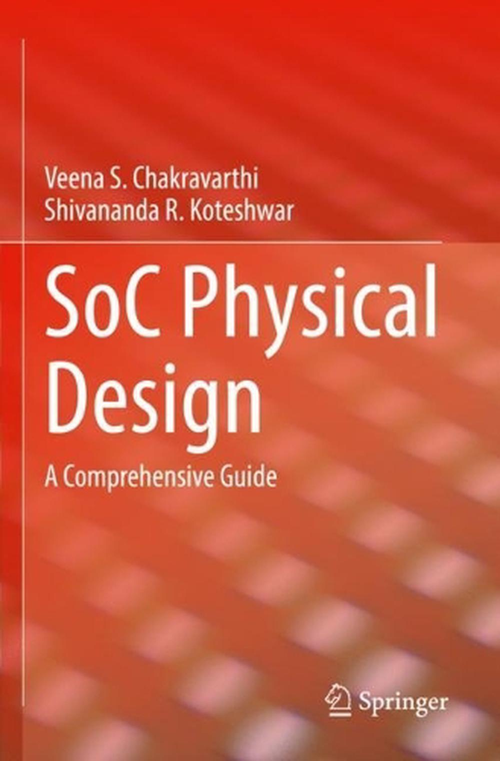 SoC Physical Design: A Comprehensive Guide by Veena S. Chakravarthi ... SoC Physical Design: A Comprehensive Guide by Veena S. Chakravarthi ...