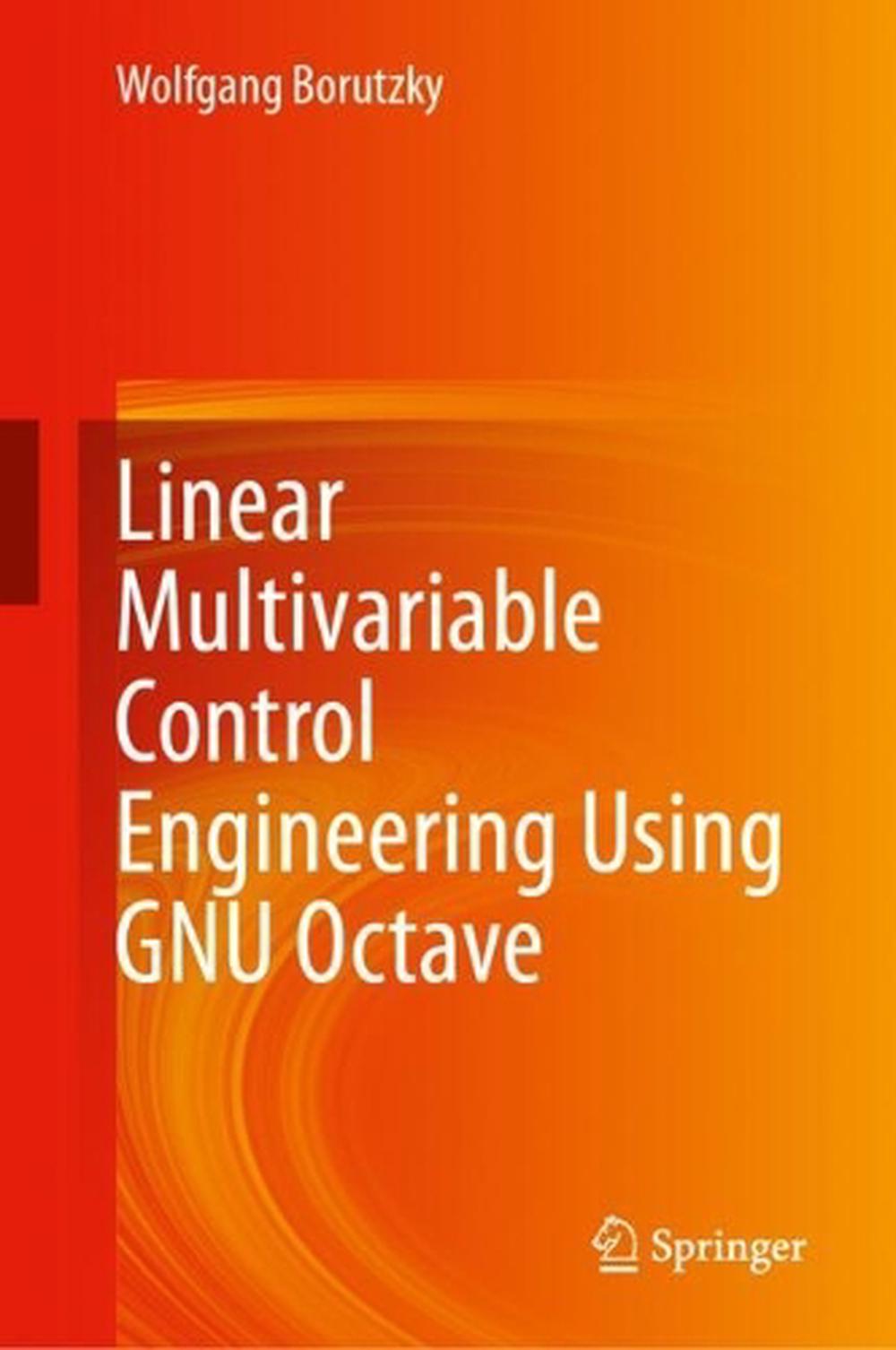 Linear Multivariable Control Engineering Using GNU Octave, 2024th Edition by Wolfgang Borutzky ...