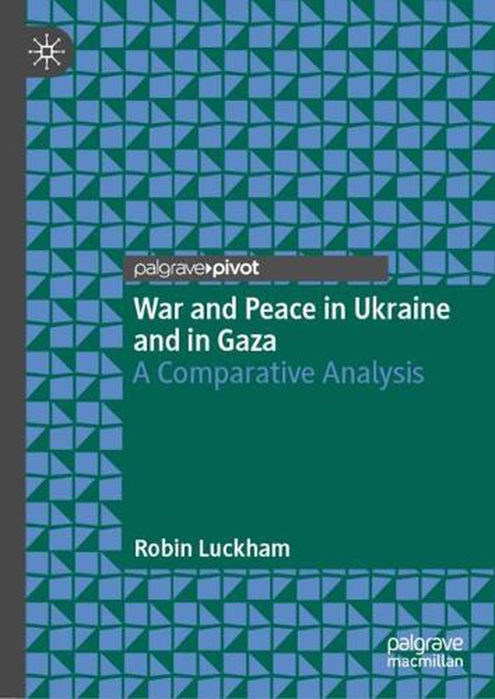 War and Peace in Ukraine and in Gaza by Robin Luckham, Hardcover ...