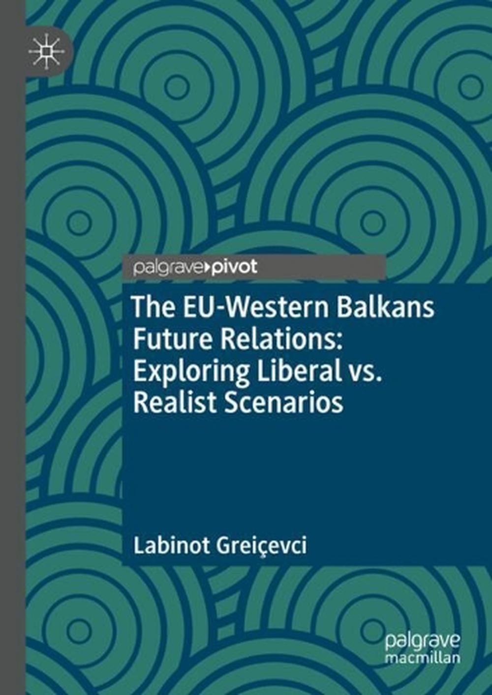 The EU-Western Balkans Future Relations: Exploring Liberal vs. Realist ...