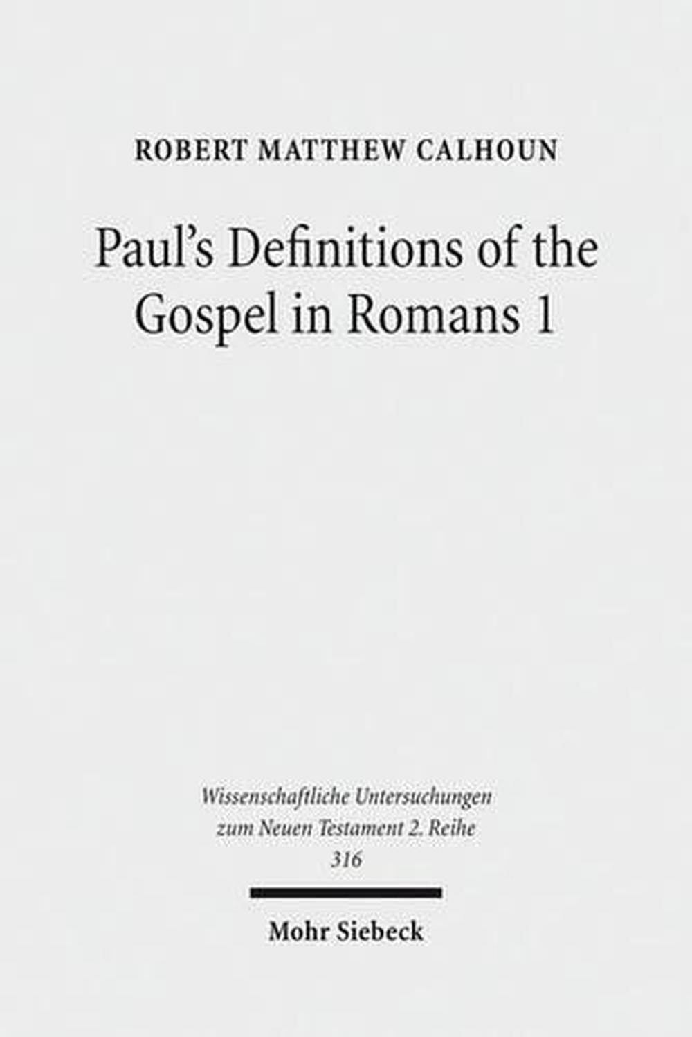 Paul's Definitions of the Gospel in Romans 1 by Robert Matthew Calhoun, Paperback, 9783161509490 ...