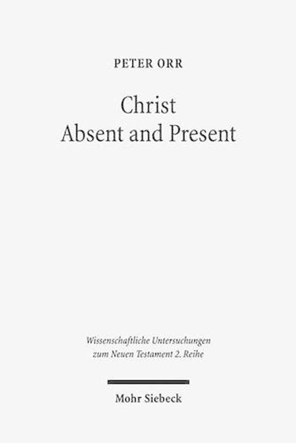 Christ Absent and Present by Peter Orr, Paperback, 9783161528835 | Buy ...