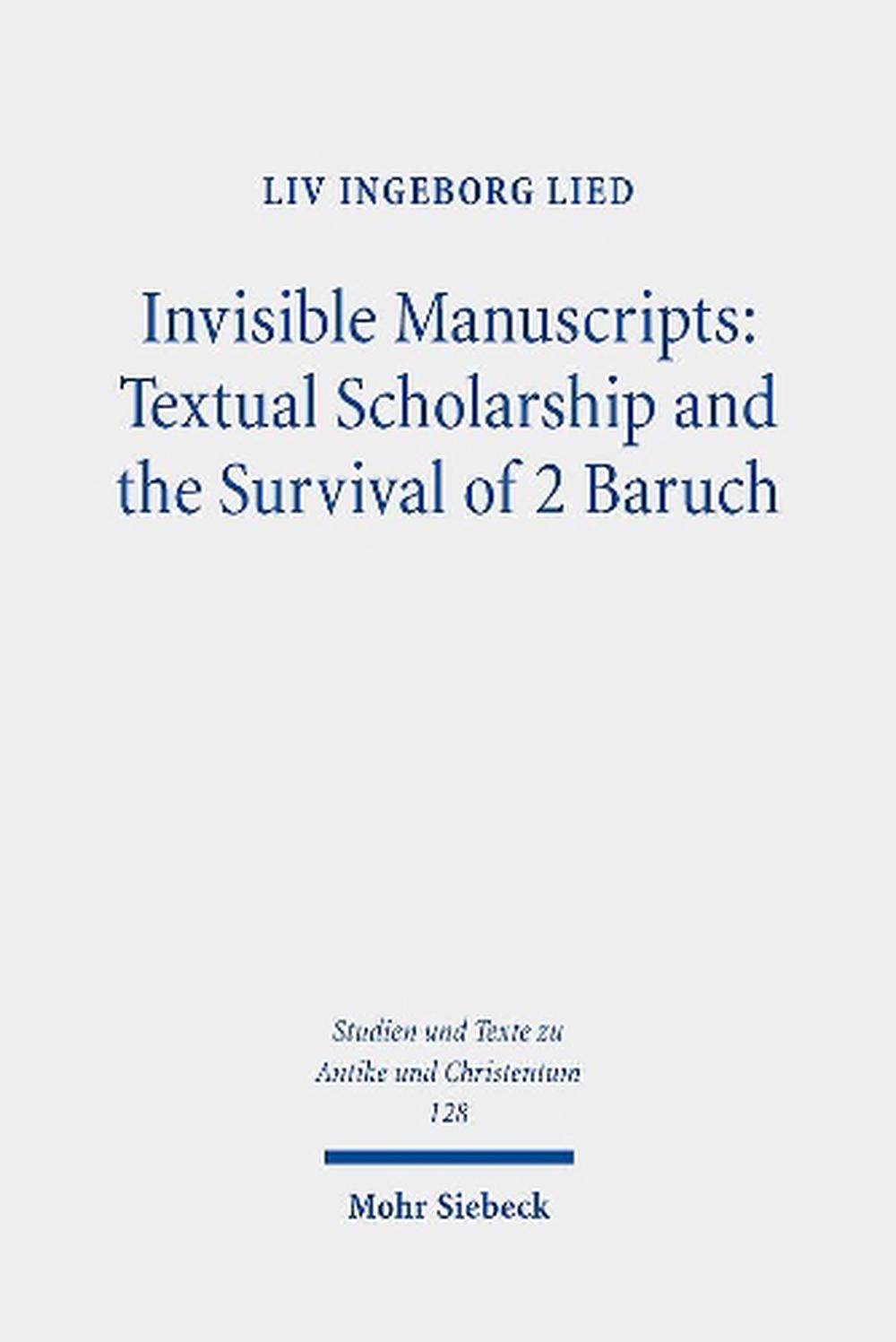 Invisible Manuscripts: Textual Scholarship and the Survival of 2 Baruch ...