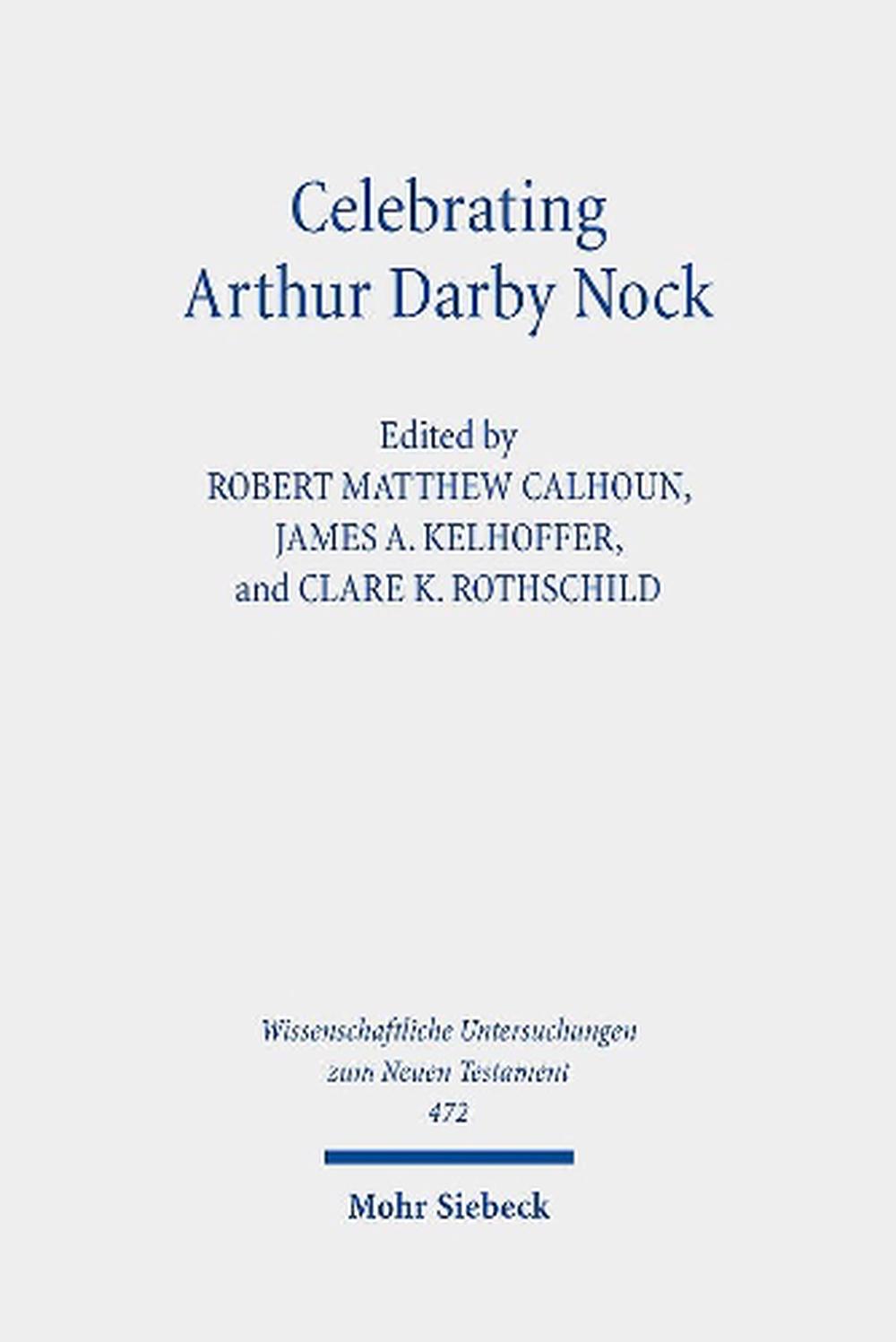 Celebrating Arthur Darby Nock by Robert Matthew Calhoun, Hardcover ...