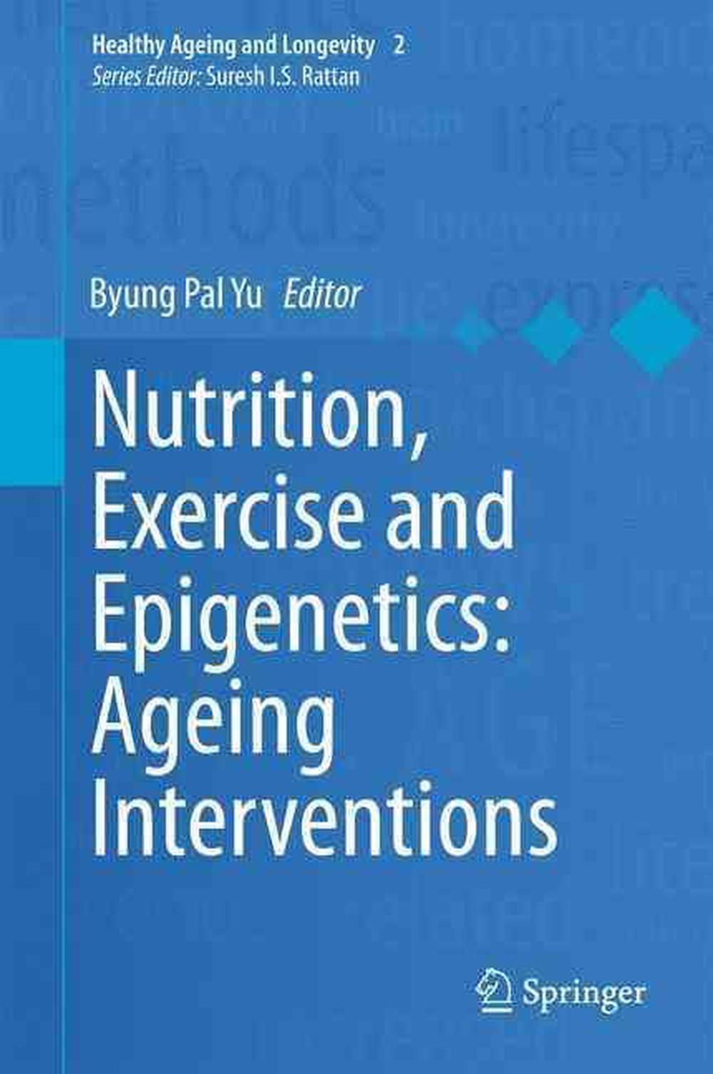 Nutrition, Exercise and Epigenetics: Ageing Interventions by Yu Byung ...