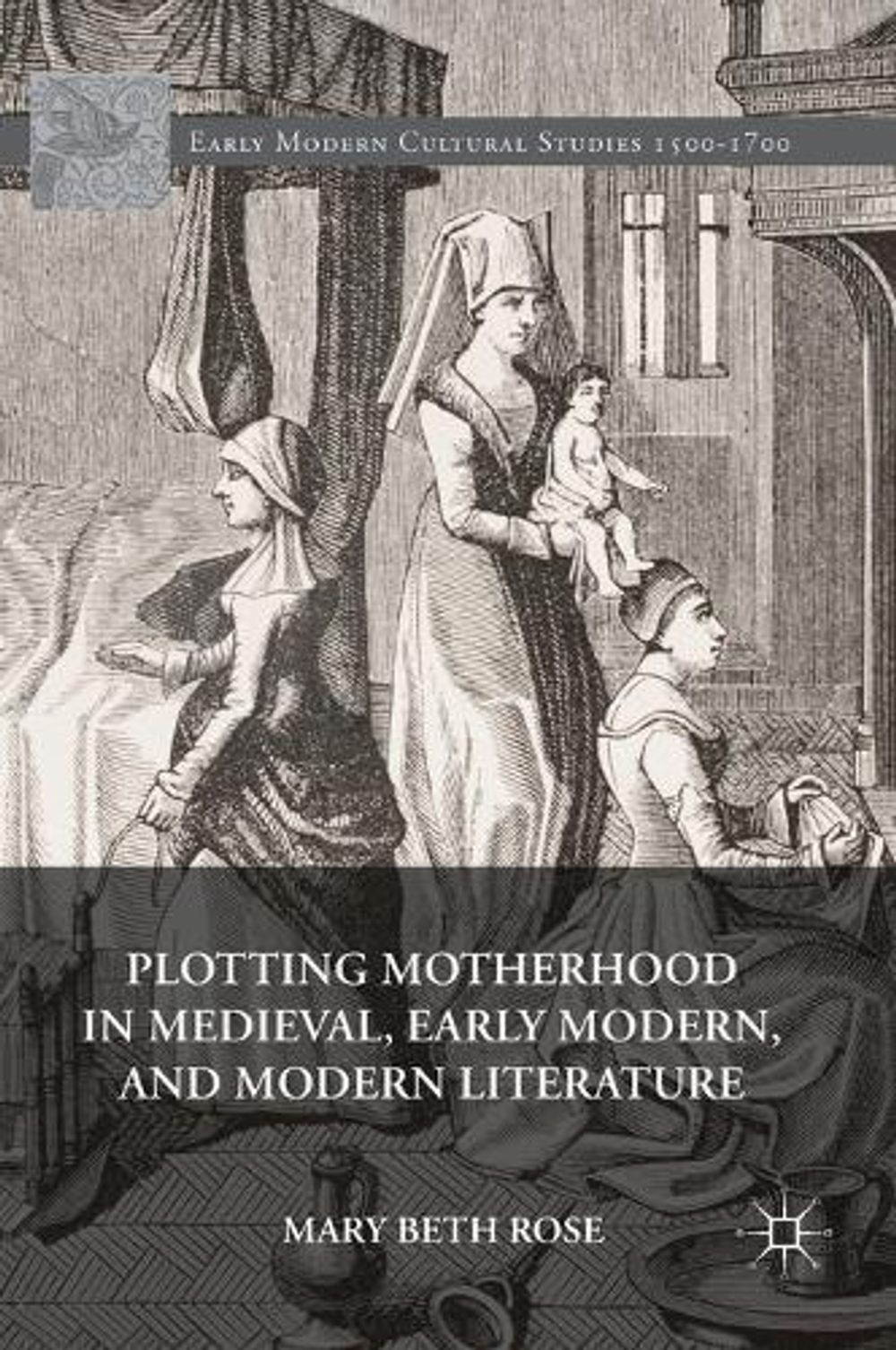 Plotting Motherhood in Medieval, Early Modern, and Modern Literature ...