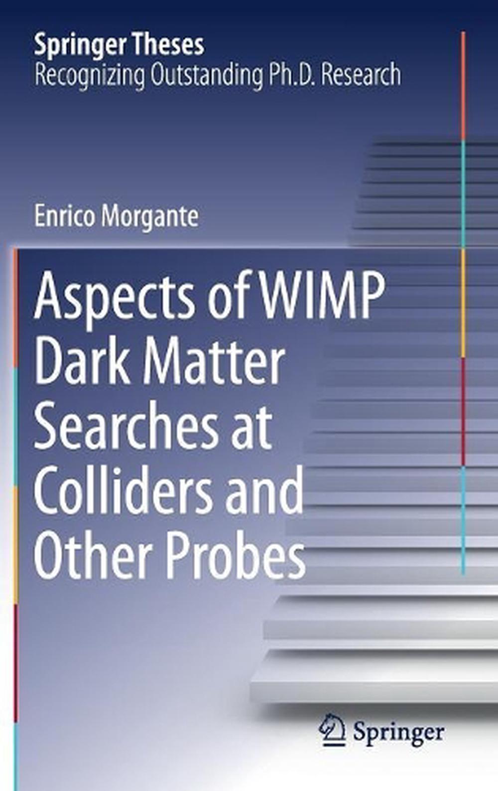 Aspects of WIMP Dark Matter Searches at Colliders and Other Probes, 1st ...
