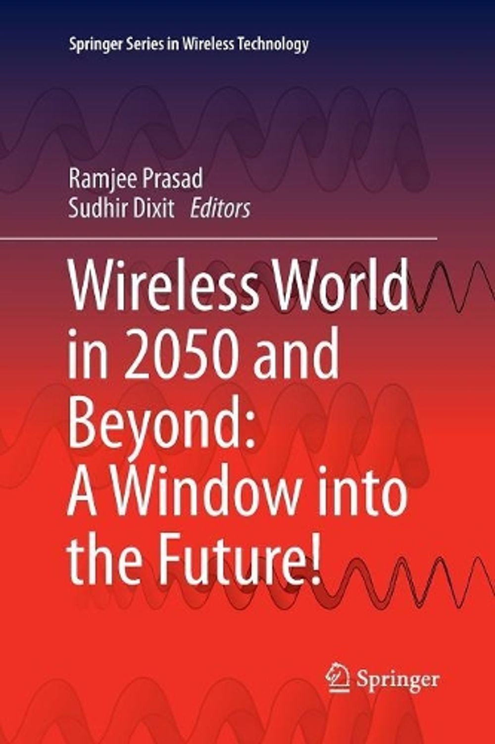 Wireless World in 2050 and Beyond: A Window into the Future! by Ramjee ...