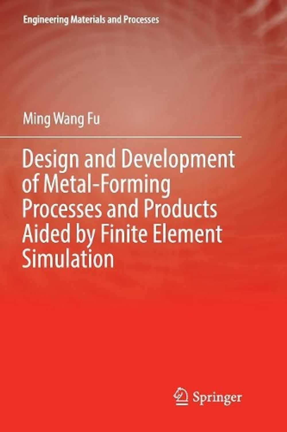 Design and Development of Metal-Forming Processes and Products Aided by ...