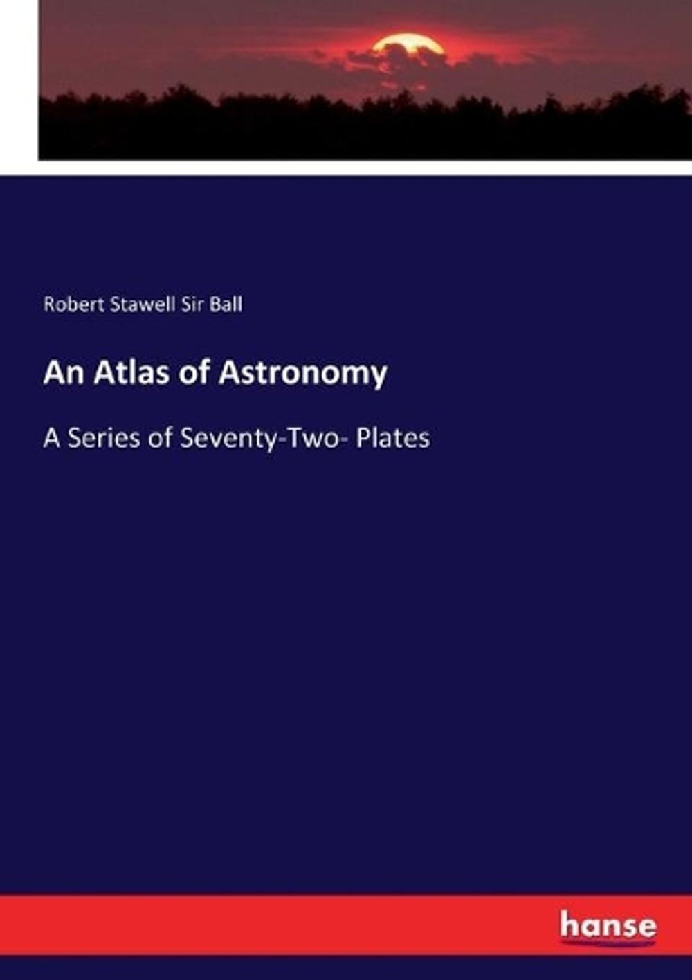 An Atlas of Astronomy by Sir Robert Stawell Ball, Paperback ...