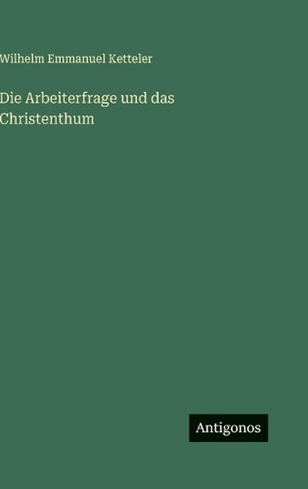 Die Arbeiterfrage und das Christenthum by Wilhelm Emmanuel Ketteler ...