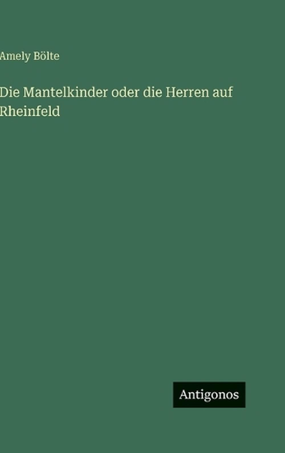 Die Mantelkinder oder die Herren auf Rheinfeld by Amely Bölte ...